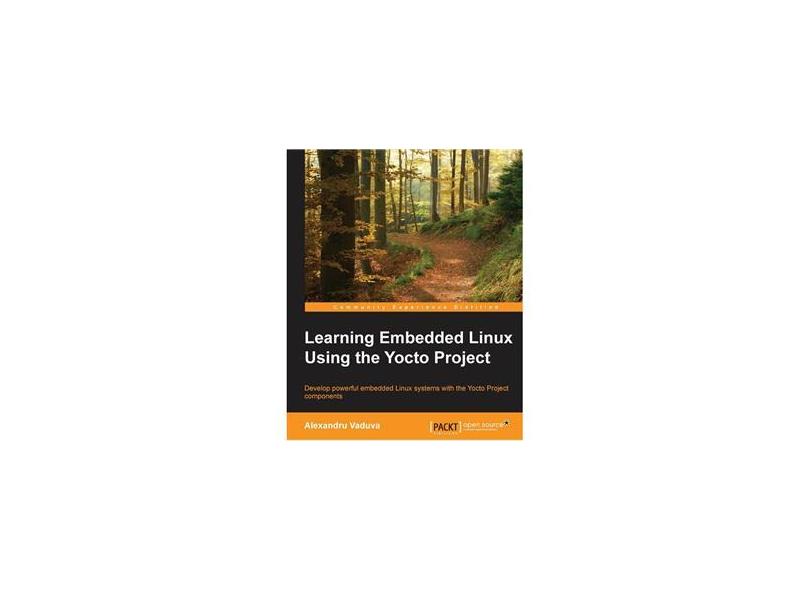 Learning Embedded Linux using the Yocto Project com o Melhor Preço é no ... Learning Embedded Linux using the Yocto Project com o Melhor Preço é no ...