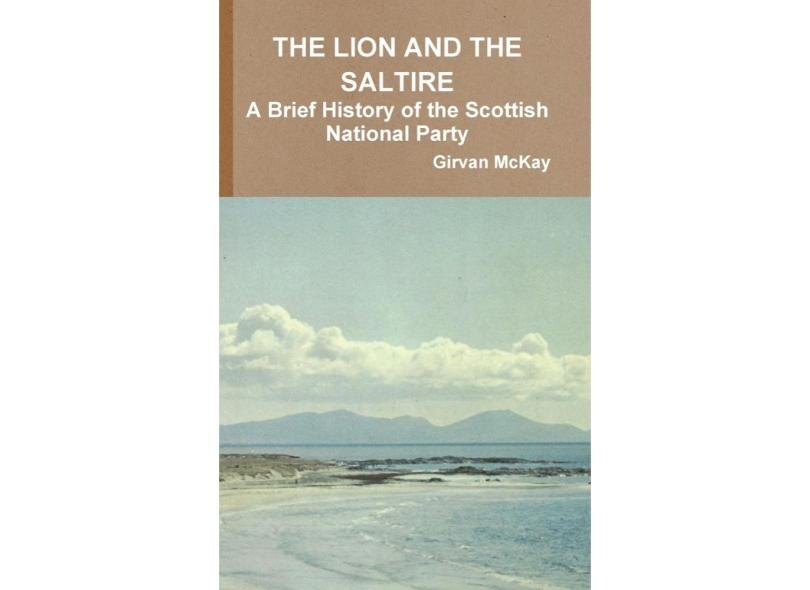 THE LION AND THE SALTIRE A Brief History of the Scottish National Party ...