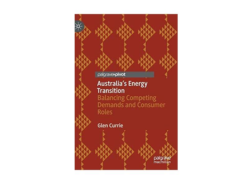 Australia's Energy Transition: Balancing Competing Demands and Consumer ...