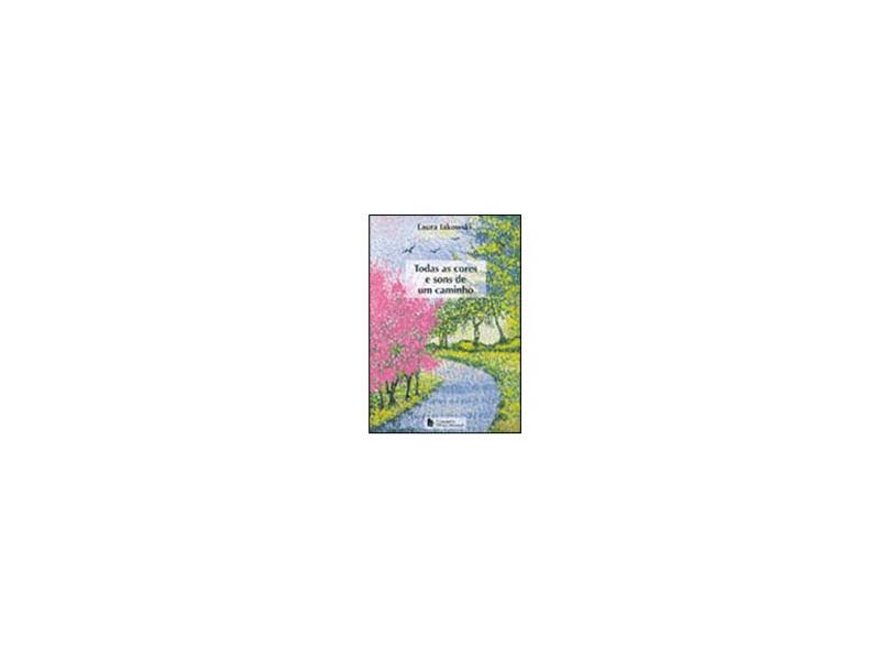 Todas as Cores e Sons de um Caminho - Laura Lakowski - 9788504010619 ...