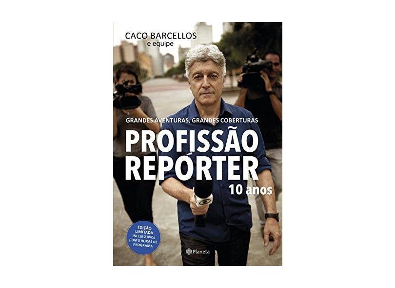 Profissão Repórter 10 Anos - Grandes Aventuras, Grandes Coberturas ...