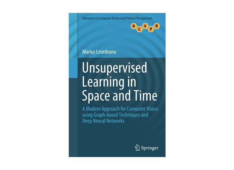 Unsupervised Learning In Space And Time A Modern Approach For Computer Vision Using Graph Based