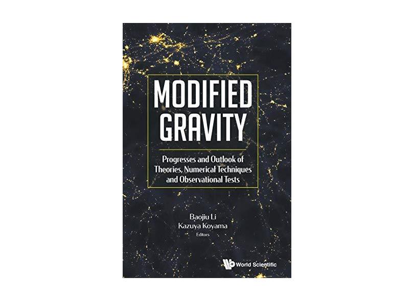 Modified Gravity: Progresses and Outlook of Theories, Numerical Techniques and Observational ...