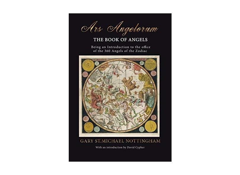 Ars Angelorum - The Book of Angels: Being an instruction of the office ...