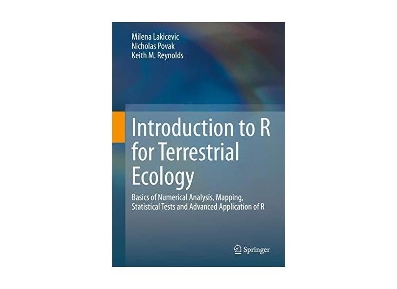 Introduction to R for Terrestrial Ecology: Basics of Numerical Analysis, Mapping, Statistical ...