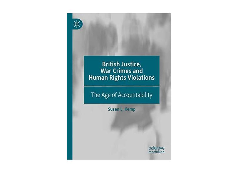 British Justice, War Crimes and Human Rights Violations: The Age of ...
