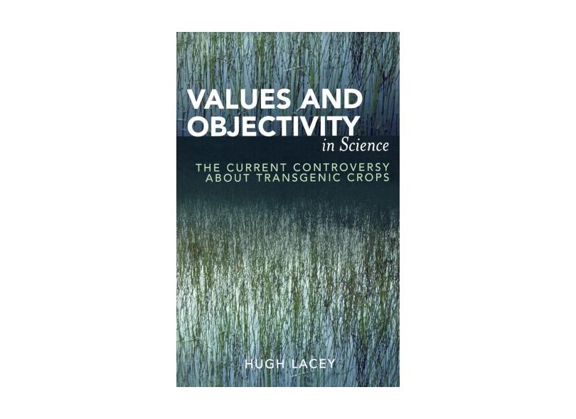 Livro - Values and Objectivity in Science: And Current Controversy About Transgenic Crops em ...