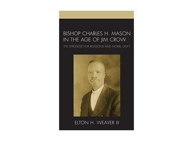 Bishop Charles H. Mason in the Age of Jim Crow: The Struggle for ...