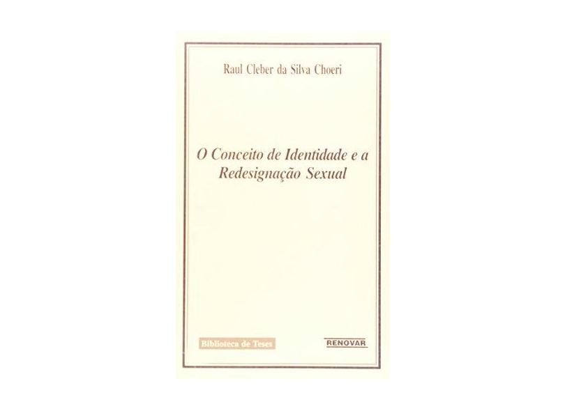 O Conceito de Identidade e a Redesignação Sexual - Choeri, Raul Cleber ...