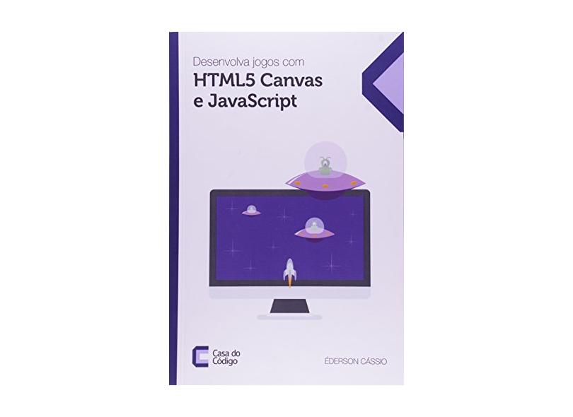 Desenvolva Jogos com Html5 Canvas e Javascript - Capa Comum ... Desenvolva Jogos com Html5 Canvas e Javascript - Capa Comum ...