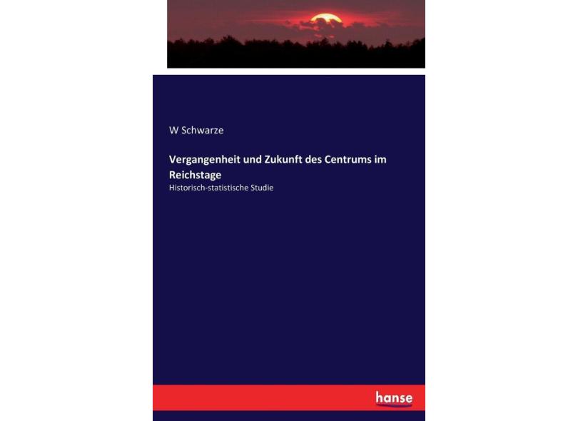 Vergangenheit Und Zukunft Des Centrums Im Reichstage em Promoção é no ...