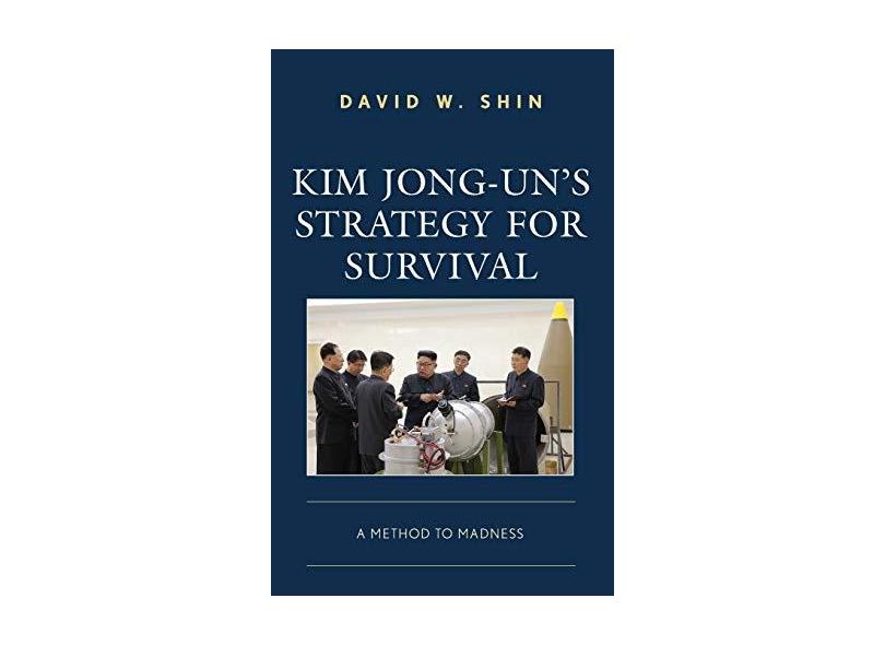 Kim Jong-un's Strategy for Survival: A Method to Madness com o Melhor ...