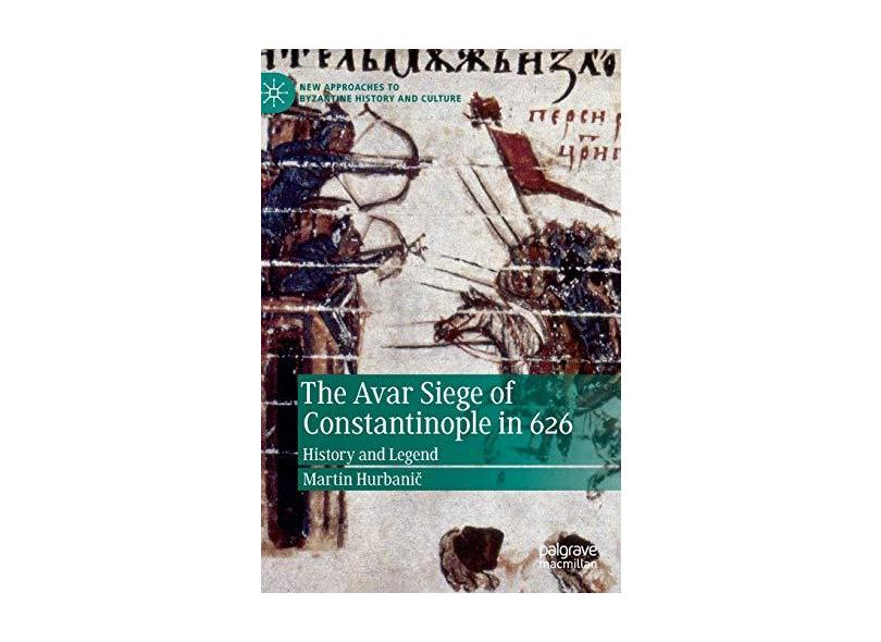 The Avar Siege of Constantinople in 626: History and Legend em Promoção ...