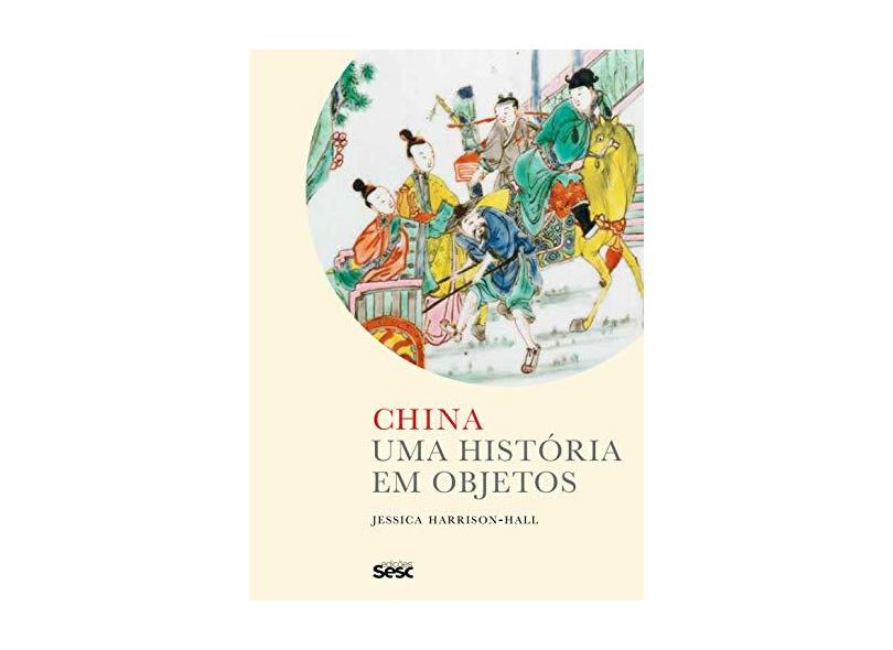 China. Uma História em Objetos - Jessica Harrison-hall - 9788594931009 ...