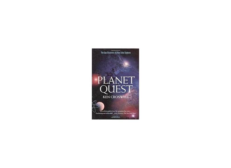 Planet Quest: The Epic Discovery of Alien Solar Systems - Ken Croswell ...