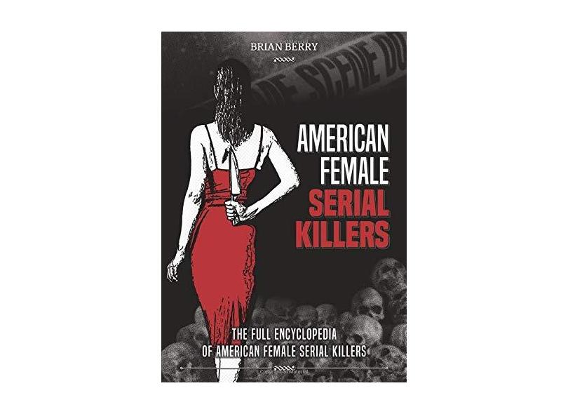 American Female Serial Killers: The Full Encyclopedia of American ...