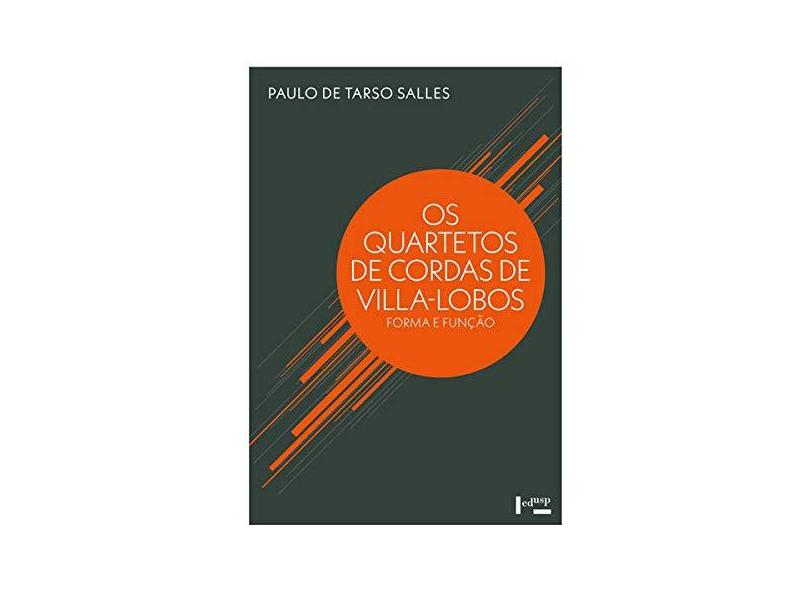 Quartetos de Cordas de Villa Lobos, os - Forma e Função - Paulo De ... Quartetos de Cordas de Villa Lobos, os - Forma e Função - Paulo De ...