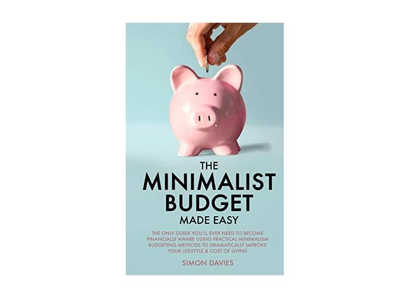 The Minimalist Budget Made Easy: The Only Guide You'll Ever Need To ...