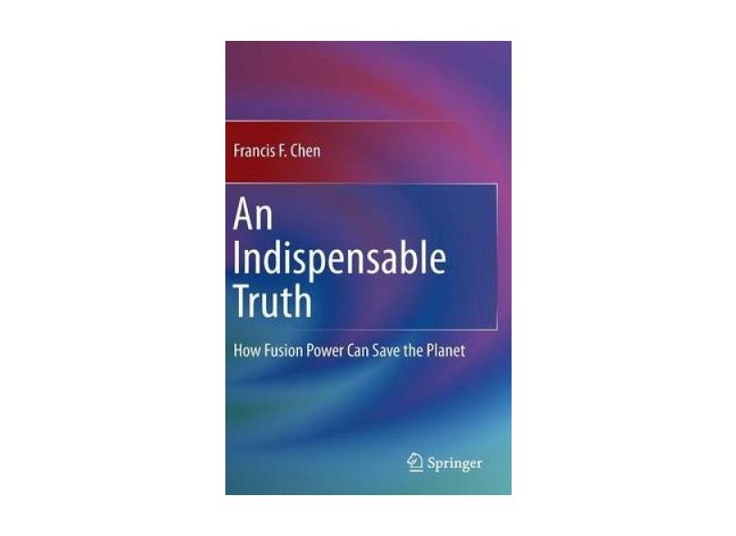 Livro - An Indispensable Truth: How Fusion Power Can Save the Planet ...