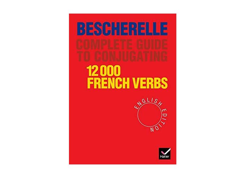 Bescherelle Complete Guide to Conjugating 12000 French Verbs - Capa ... Bescherelle Complete Guide to Conjugating 12000 French Verbs - Capa ...