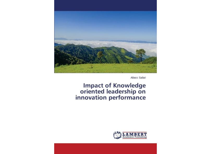 Impact Of Knowledge Oriented Leadership On Innovation Perfo com o ... Impact Of Knowledge Oriented Leadership On Innovation Perfo com o ...