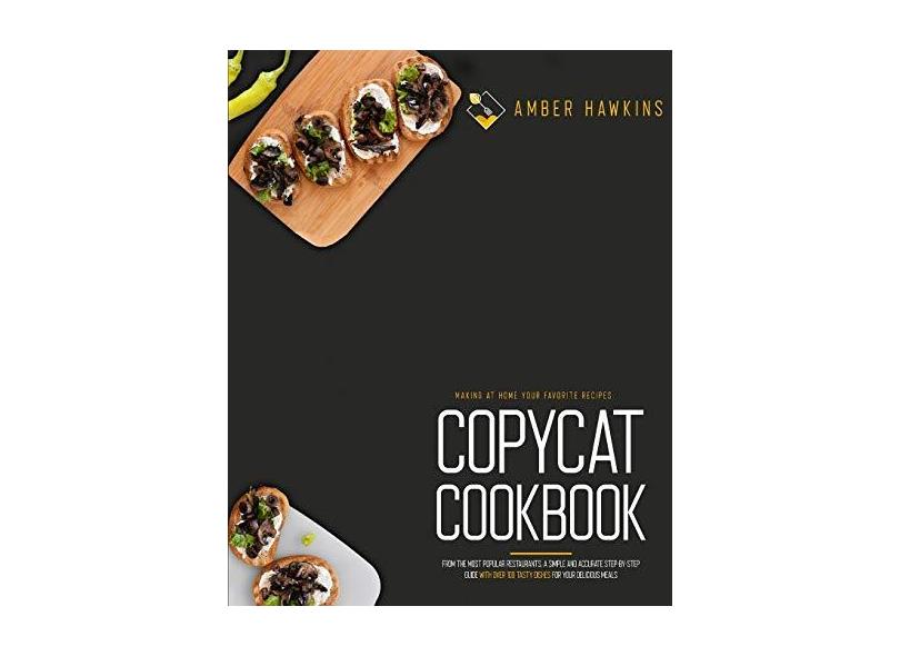Copycat Cookbook: Making at Home Your Favorite Recipes from the Most ...