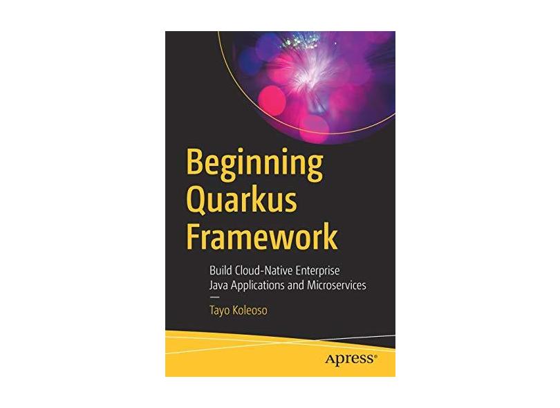 Beginning Quarkus Framework: Build Cloud-Native Enterprise Java ...