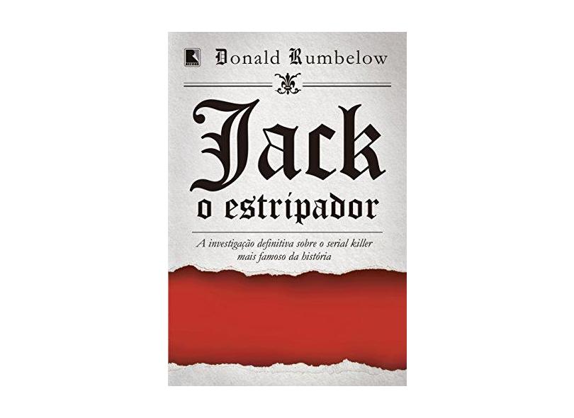 Jack, o Estripador. A Investigação Definitiva Sobre o Serial Killer ...