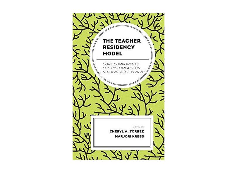 The Teacher Residency Model: Core Components for High Impact on Student ...