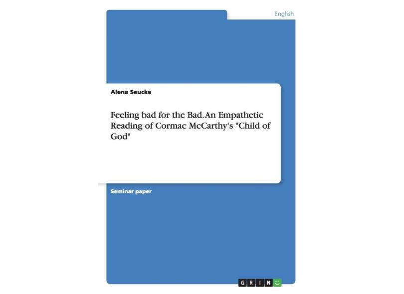 Feeling bad for the Bad. An Empathetic Reading of Cormac McCarthys ...