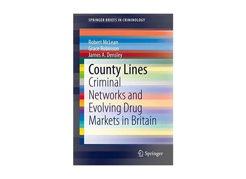 County Lines: Criminal Networks and Evolving Drug Markets in Britain ...