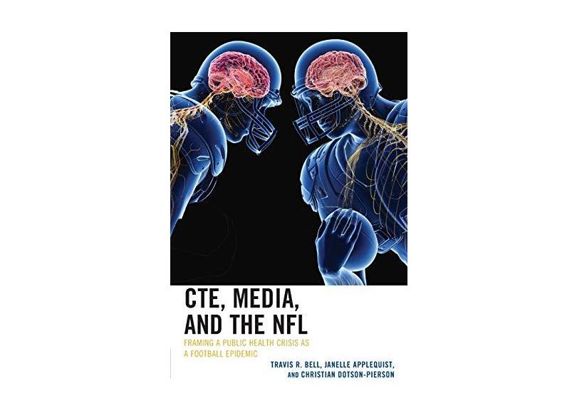 CTE, Media, and the NFL: Framing a Public Health Crisis as a Football ...