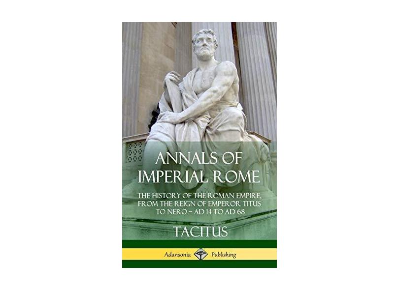 Annals of Imperial Rome: The History of the Roman Empire, From the ...