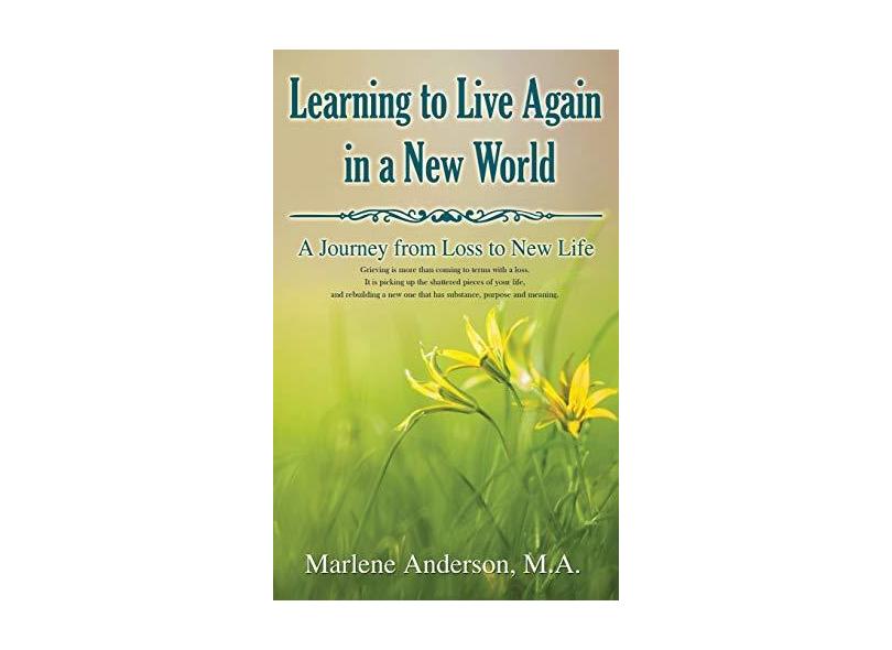 Learning to Live Again in a New World: A Journey from Loss to New Life ...