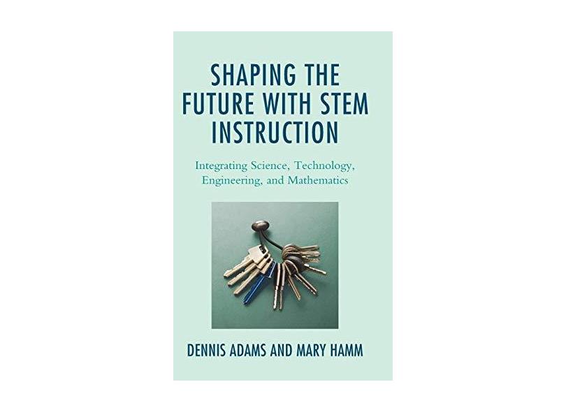 Shaping the Future with STEM Instruction: Integrating Science ...